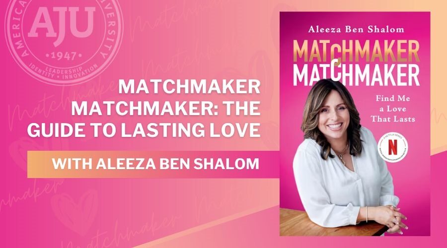 Matchmaker, Matchmaker: Aleeza Ben Shalom’s Guide to Lasting Love | American Jewish University